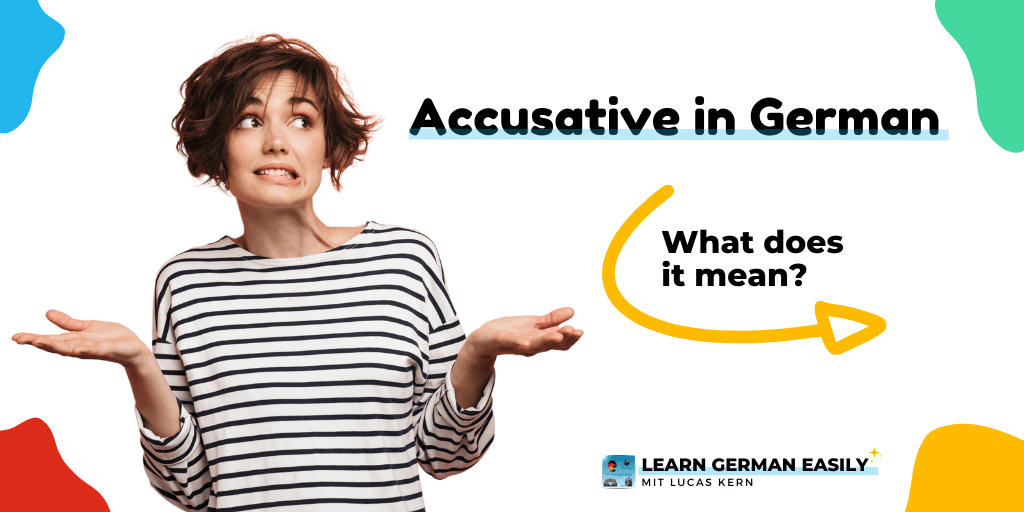 The Secret Of The German Accusative Learn German Easily The Secret Of The German Accusative Learn German Easily